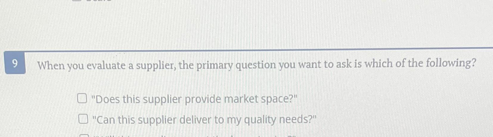 Solved When you evaluate a supplier, the primary question | Chegg.com