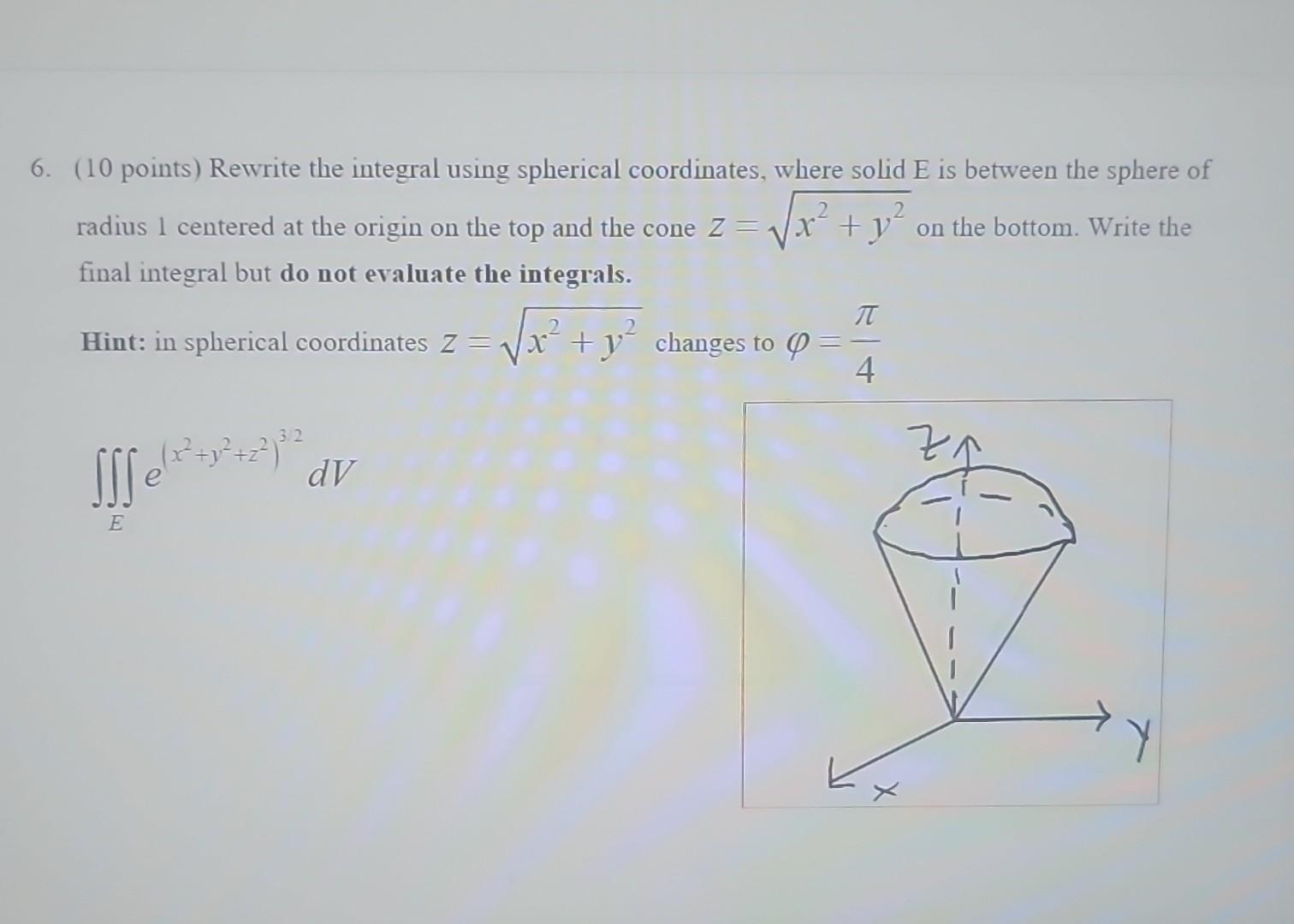 Solved 6. ( 10 points) Rewrite the integral using spherical | Chegg.com