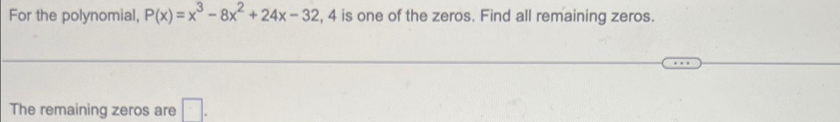 Solved P(x)=x3-8x2+24x-32,4 ﻿is one of the zeros. Find all | Chegg.com