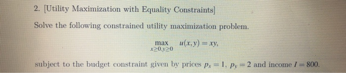 Solved 2. [Utility Maximization with Equality Constraints] | Chegg.com