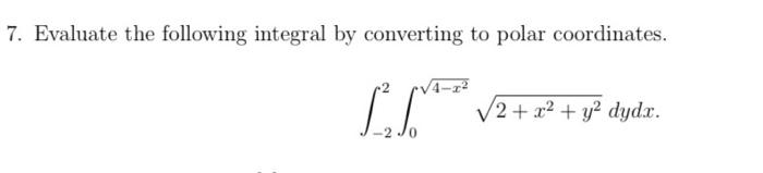 Solved 7. Evaluate the following integral by converting to | Chegg.com