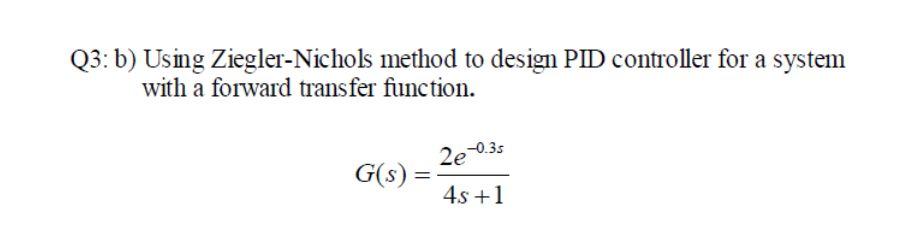 Solved Q3: b) Using Ziegler-Nichols method to design PID | Chegg.com