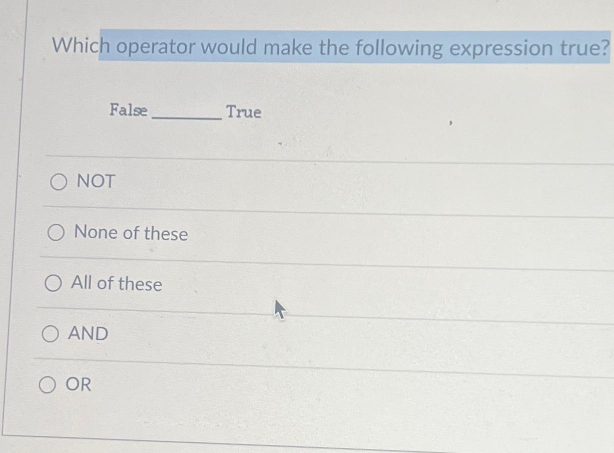 Solved Which operator would make the following expression | Chegg.com