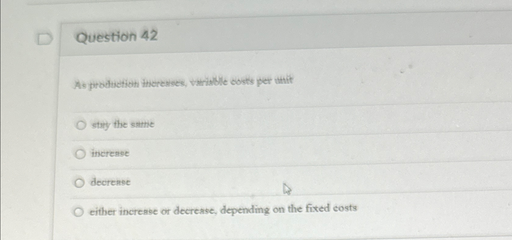 Solved Question 42As production thereases, variable costs | Chegg.com