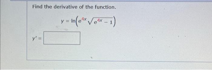 Solved Find the derivative of the function. y=ln(e4xe4x−1) | Chegg.com