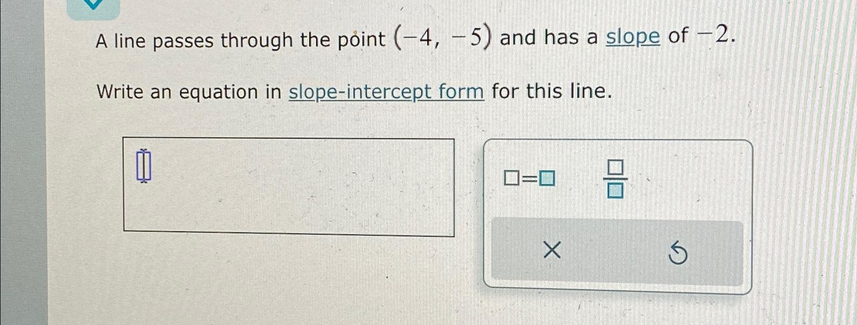 Solved A line passes through the point (-4,-5) ﻿and has a | Chegg.com