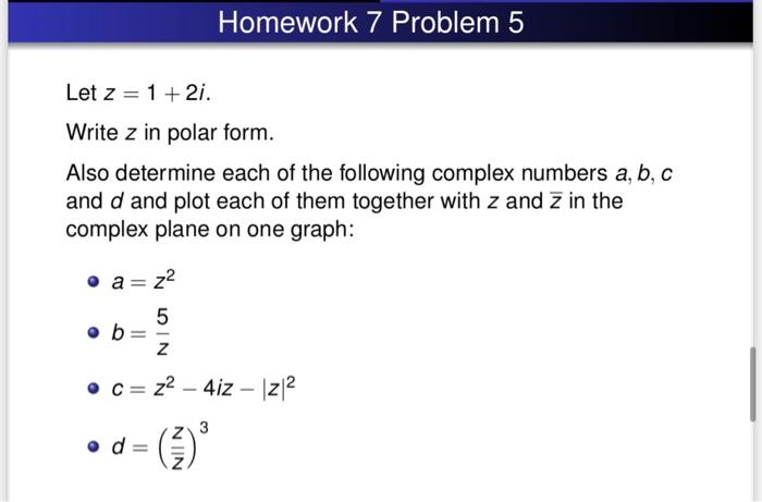 Solved Let z=1+2i. Write z in polar form. Also determine | Chegg.com