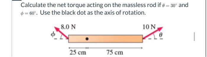 Solved Calculate the net torque acting on the massless rod | Chegg.com