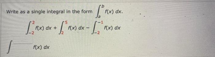 Solved Write as a single integral in the form ∫abf(x)dx. | Chegg.com
