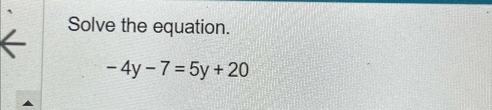 Solve the equation.-4y-7=5y+20 | Chegg.com