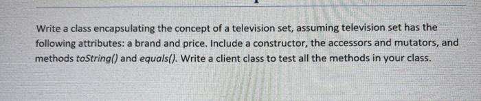 Solved Write a class encapsulating the concept of a | Chegg.com