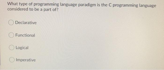 Solved What type of programming language paradigm is the C | Chegg.com