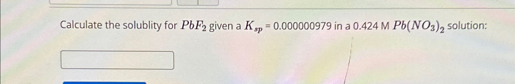 Solved Calculate the solublity for PbF2 ﻿given a | Chegg.com