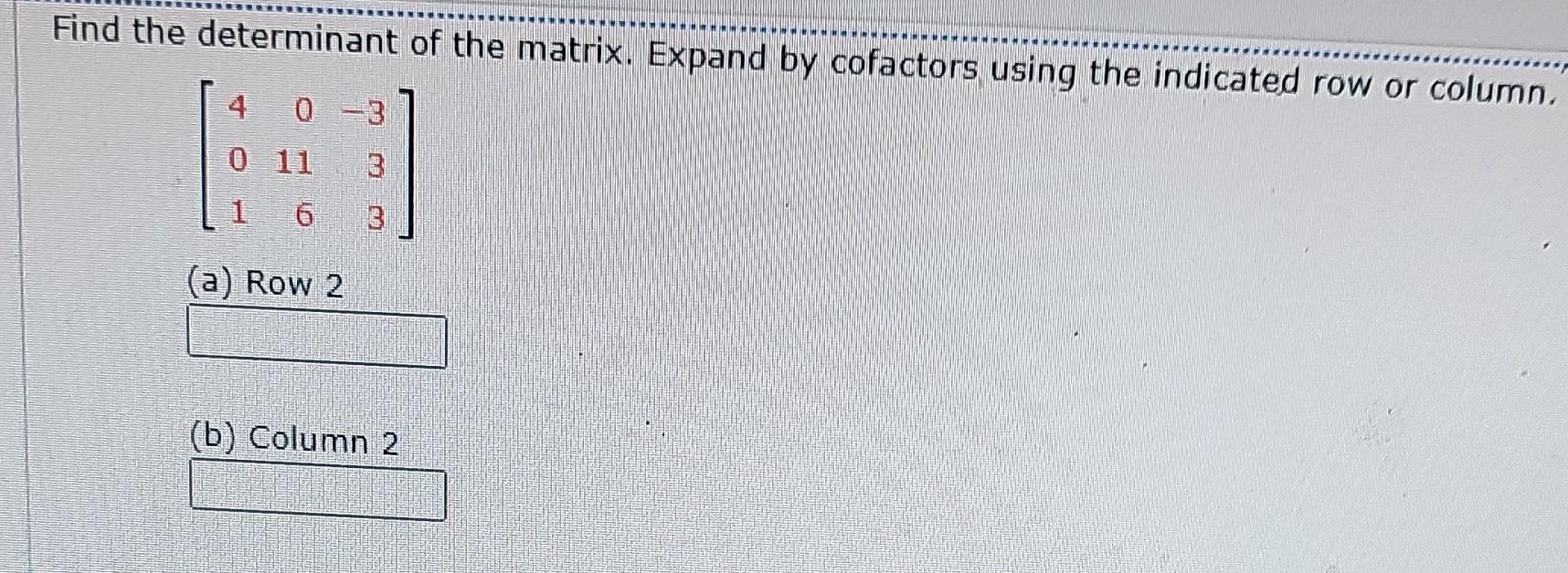 Solved Find the determinant of the matrix. Expand by | Chegg.com
