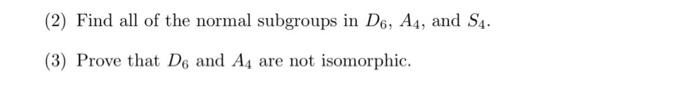 Solved (2) Find all of the normal subgroups in D6, A4, and | Chegg.com