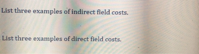 Solved List three examples of indirect field costs. List | Chegg.com