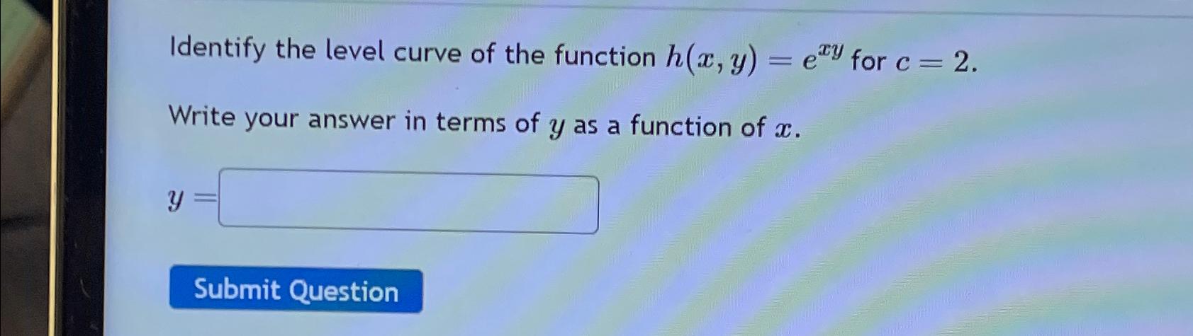 Solved Identify the level curve of the function h(x,y)=exy | Chegg.com