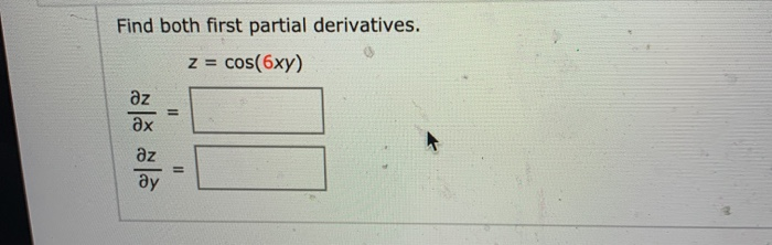 Solved Find both first partial derivatives. cos(6xy) az Z= | Chegg.com