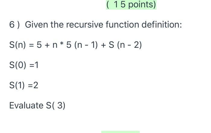 Solved ( 15 points) 6) Given the recursive function | Chegg.com