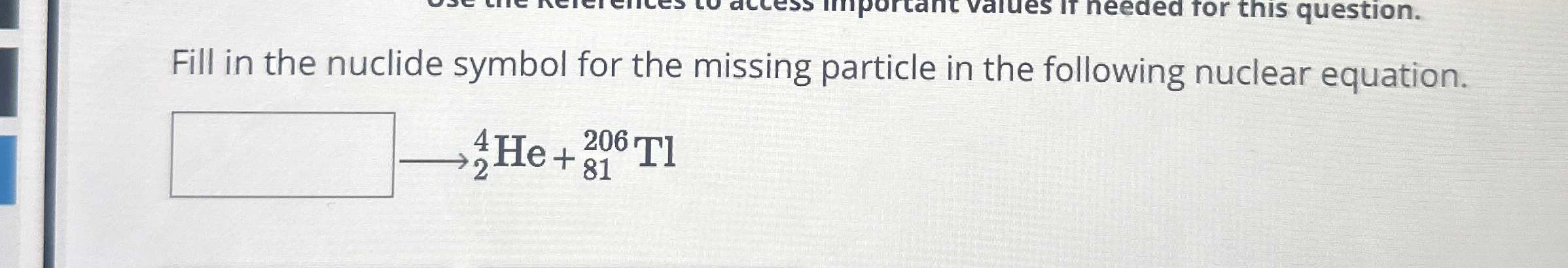 Solved Fill in the nuclide symbol for the missing particle | Chegg.com