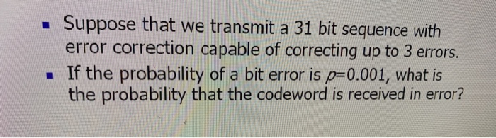 Solved • Suppose that we transmit a 31 bit sequence with | Chegg.com