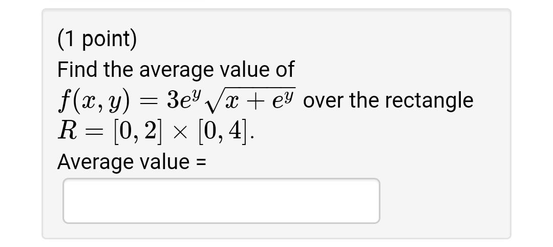 Solved (1 point) Find the average value of f(x,y)=3eyx+ey | Chegg.com