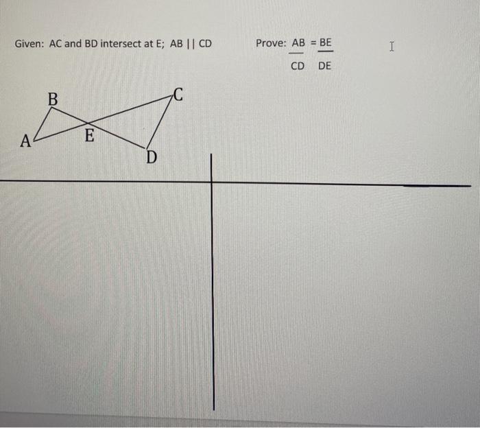 Solved Given: AC and BD intersect at E; AB || CD Prove: AB = | Chegg.com