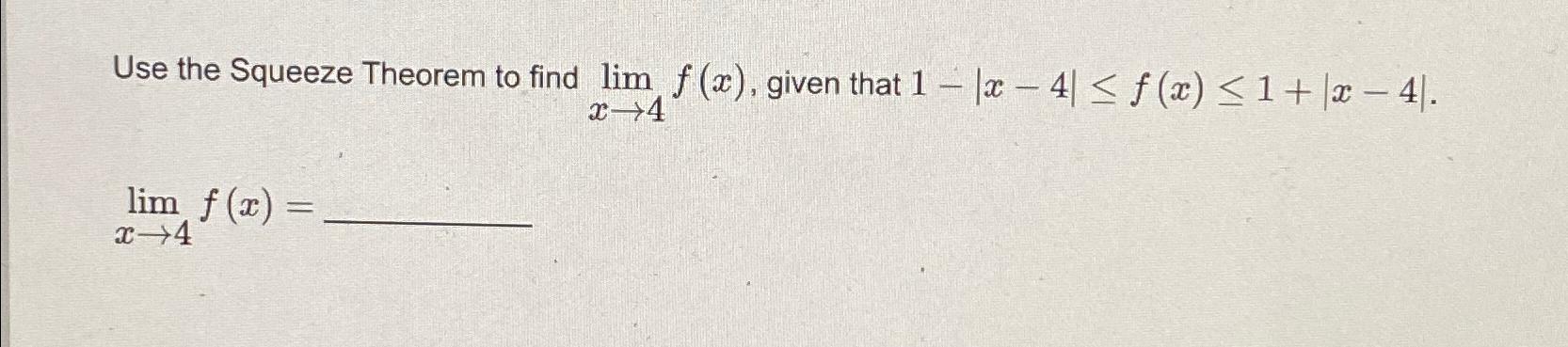 Solved Use the Squeeze Theorem to find limx→4f(x), ﻿given | Chegg.com