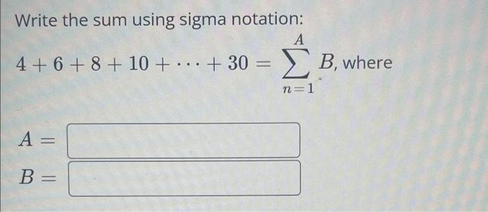 Solved Write the sum using sigma notation: A 4 + 6 + 8 + 10 | Chegg.com