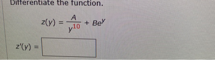 Solved Differentiate the function. z(y) = A + Bey y10 z(y) = | Chegg.com
