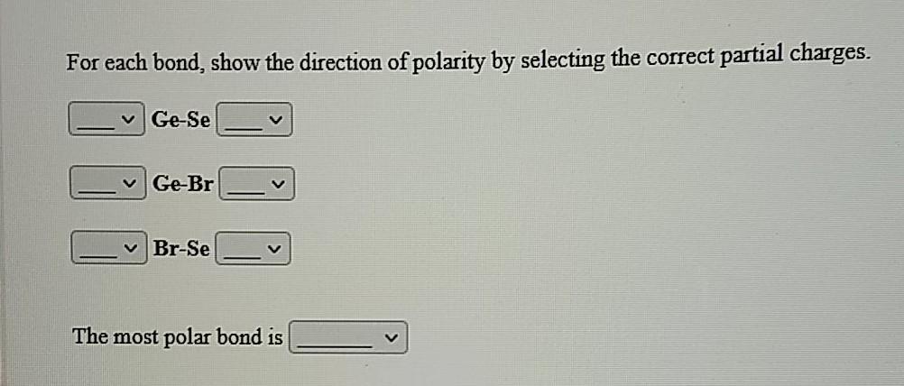 Solved For each bond, show the direction of polarity by | Chegg.com