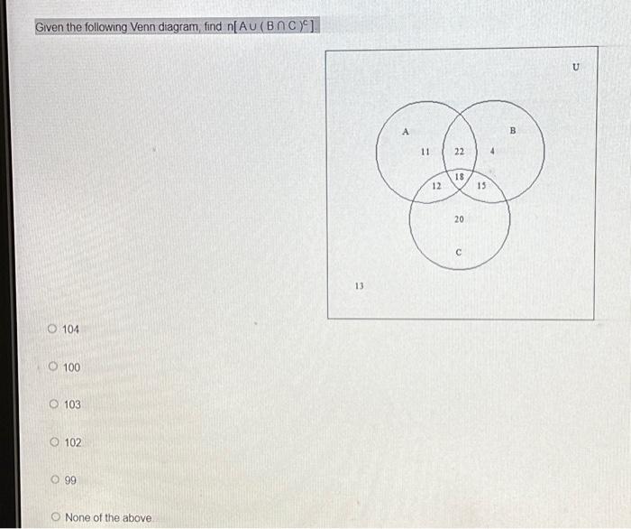 Solved Given the following Venn diagram, find n[A∪(B∩C)C]. | Chegg.com