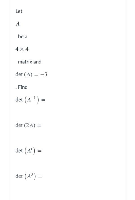 Solved Let A be a 4x4 matrix and det (A) = -3 . Find det | Chegg.com