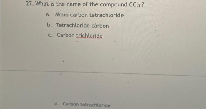 Solved 27. What is the name of the compound CCl3 ? a. Mono | Chegg.com