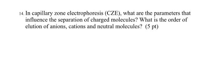 Solved 14. In capillary zone electrophoresis (CZE), what are | Chegg.com