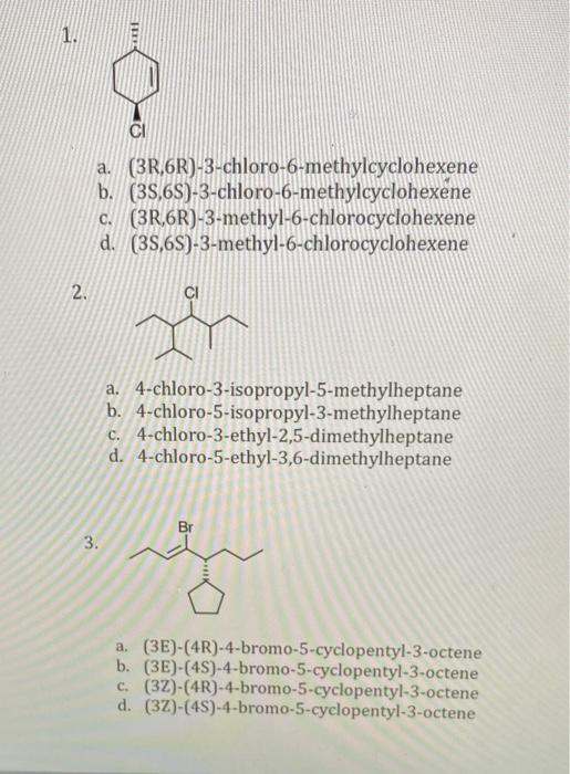 Solved 1. CI a. (3R,5R)-3-chloro-6-methylcyclohexene b. | Chegg.com
