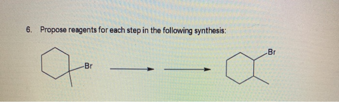 Solved 6. Propose reagents for each step in the following | Chegg.com