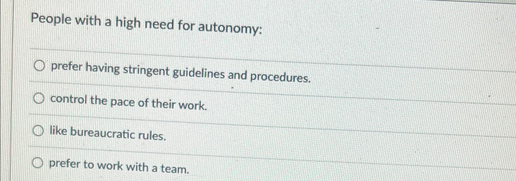 Solved People with a high need for autonomy:prefer having | Chegg.com