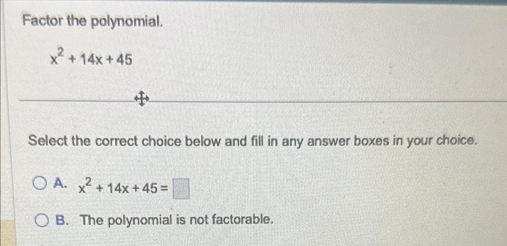 Solved Factor the polynomial.x2+14x+45Select the correct | Chegg.com