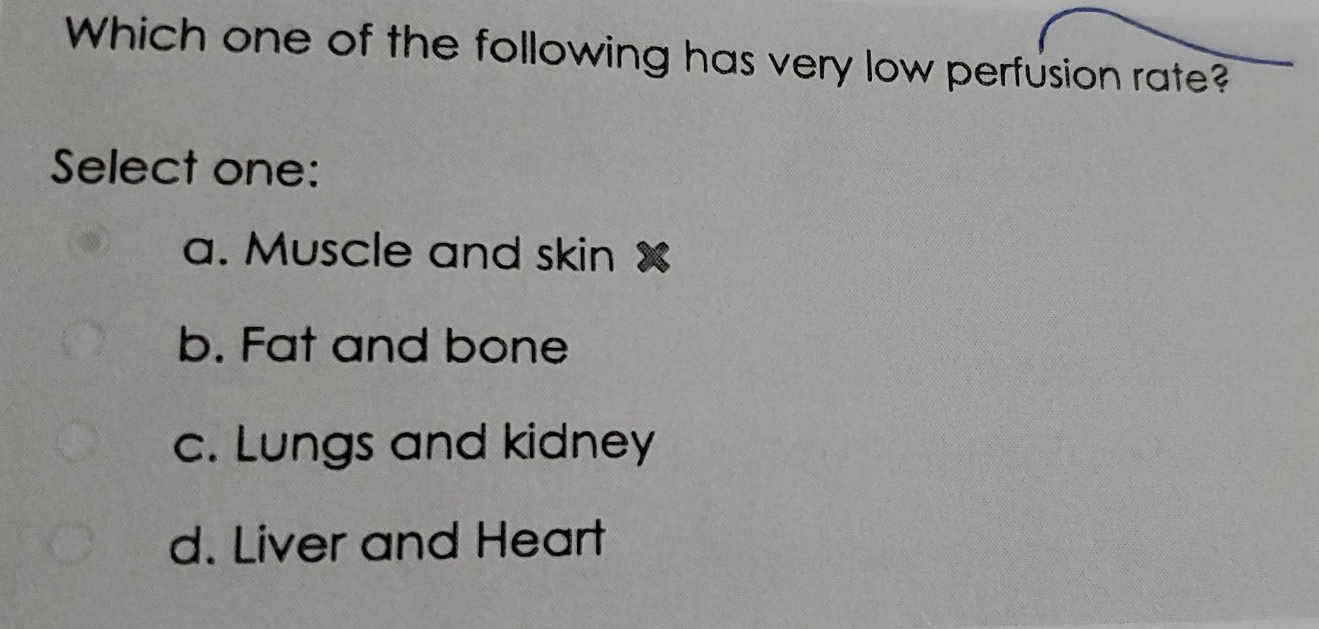 Solved Which one of the following has very low perfusion | Chegg.com