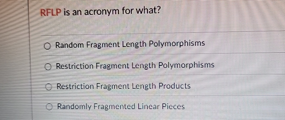 Solved RFLP is an acronym for what?Random Fragment Length | Chegg.com