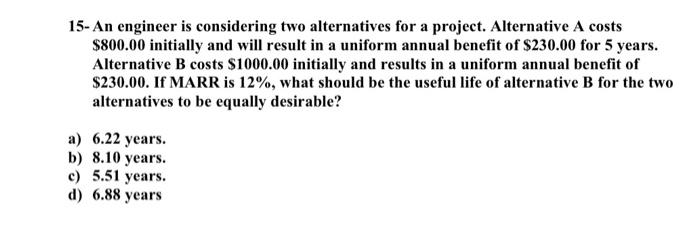 Solved 15- An engineer is considering two alternatives for a | Chegg.com