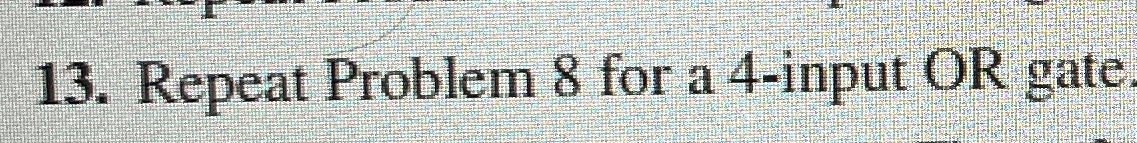 Repeat Problem 8 ﻿for a 4 -input OR gate | Chegg.com
