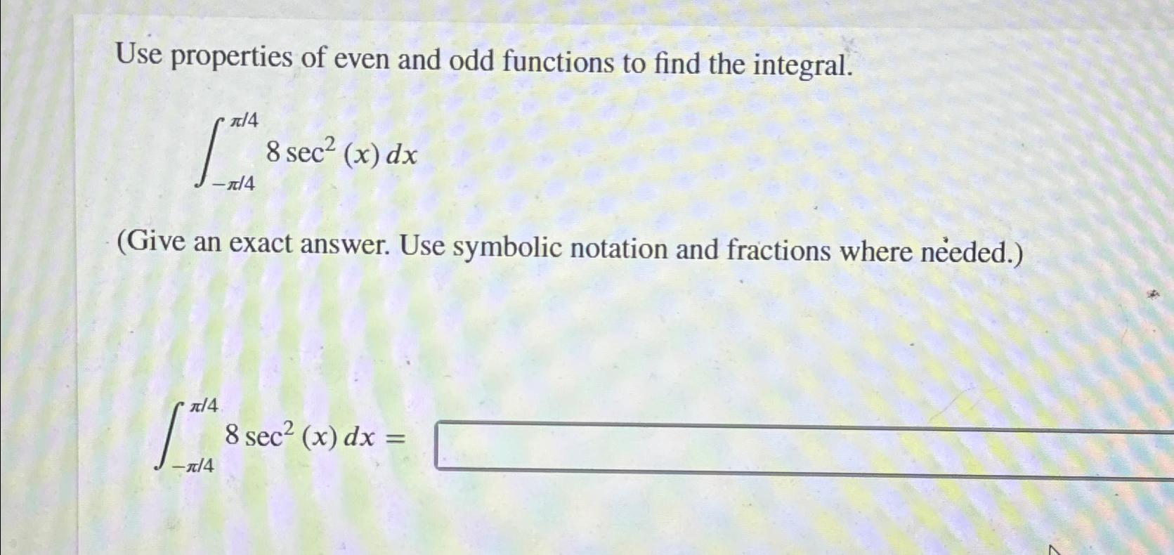 Solved Use properties of even and odd functions to find the | Chegg.com