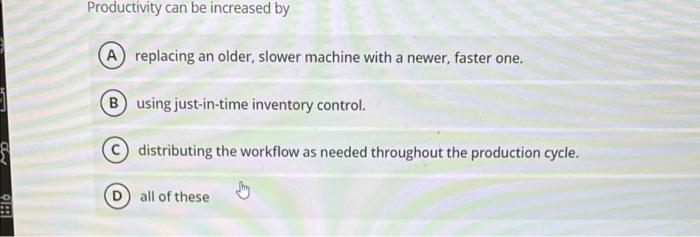 Solved Productivity can be increased by A replacing an | Chegg.com