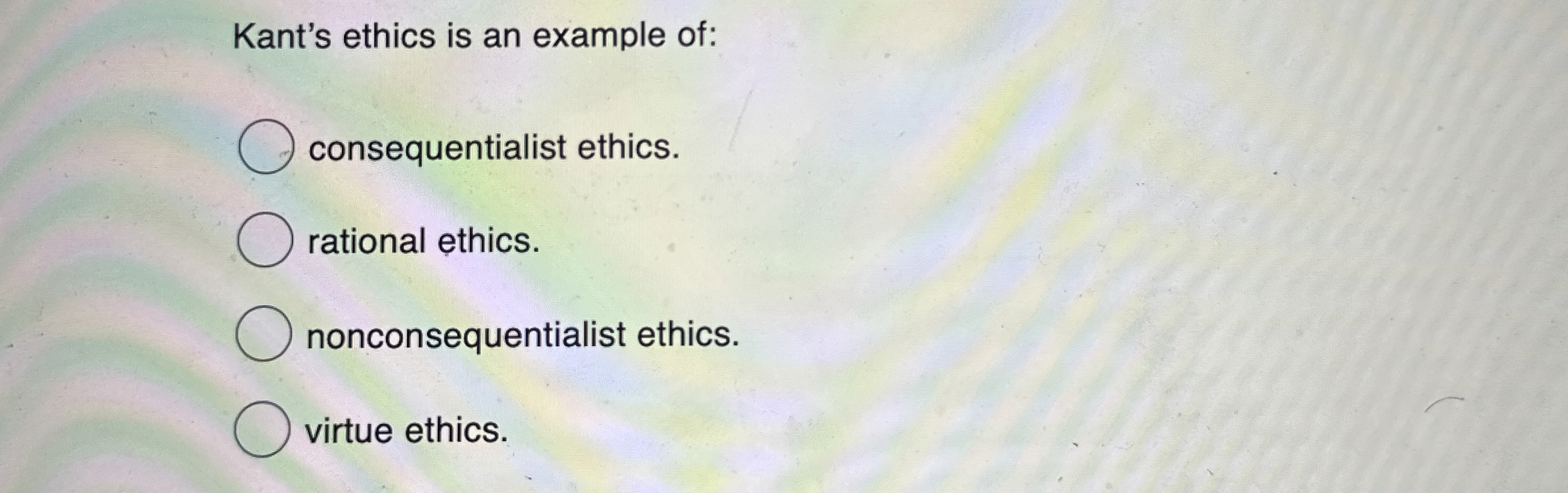 Solved Kant's ethics is an example of:consequentialist | Chegg.com