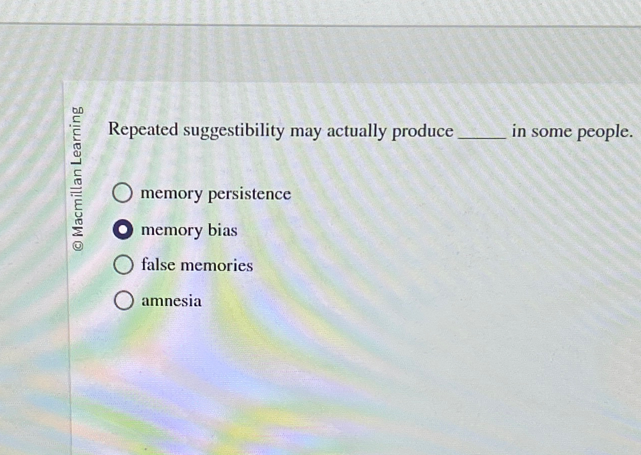 Solved Repeated suggestibility may actually produce in some | Chegg.com