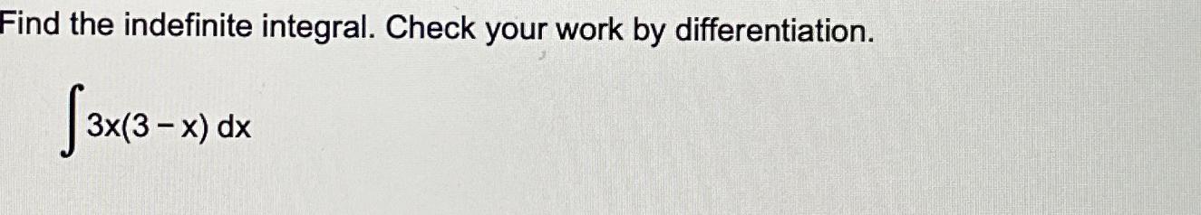 Solved Find the indefinite integral. Check your work by | Chegg.com