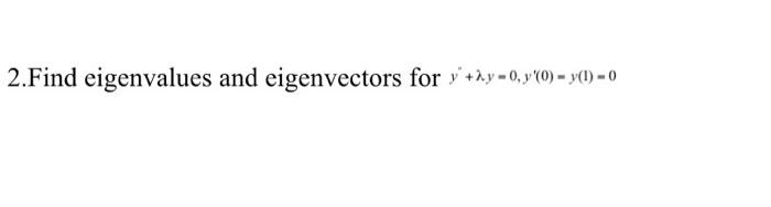 Solved 2.Find eigenvalues and eigenvectors for | Chegg.com