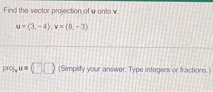 Solved Find the vector projection of u onto v. | Chegg.com